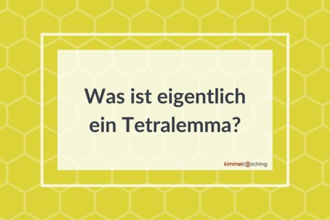Was ist eigentlich ein Tetralemma? | kimmelcoaching Berlin